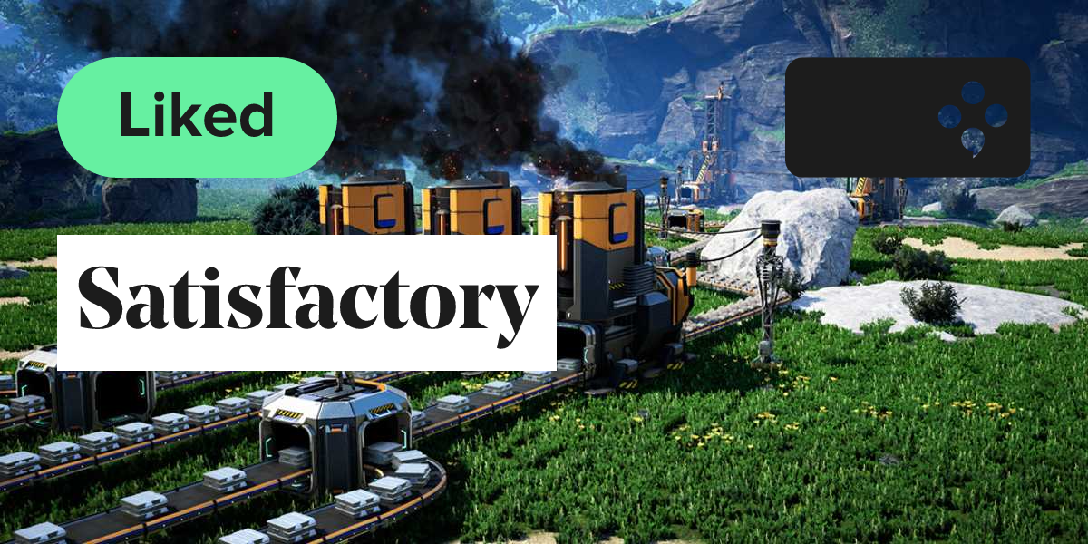 tldr: Satisfactory