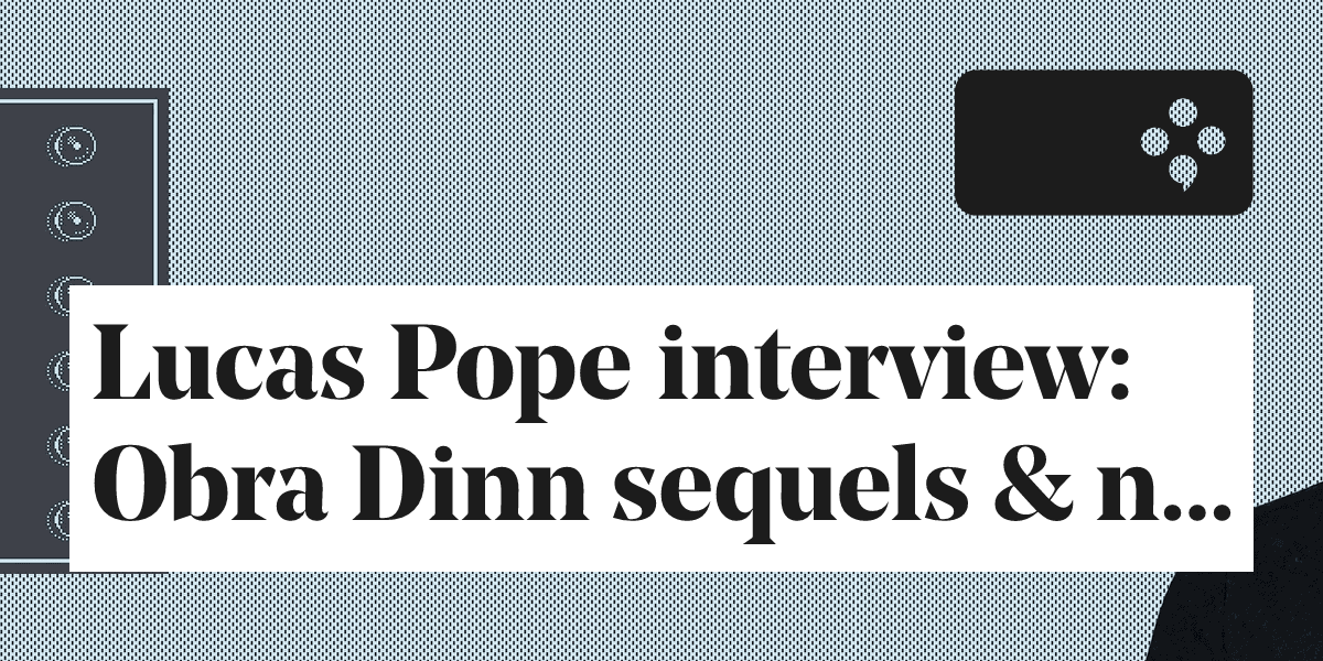 tldr: Lucas Pope interview: Obra Dinn sequels & next game