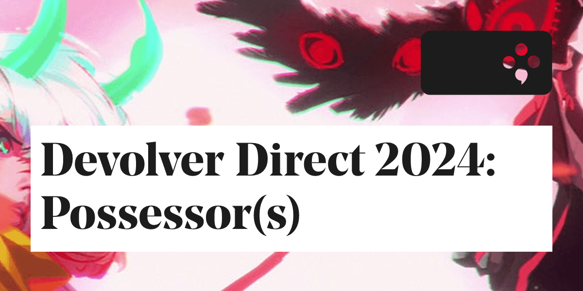 tldr: Devolver Direct 2024: Possessor(s)