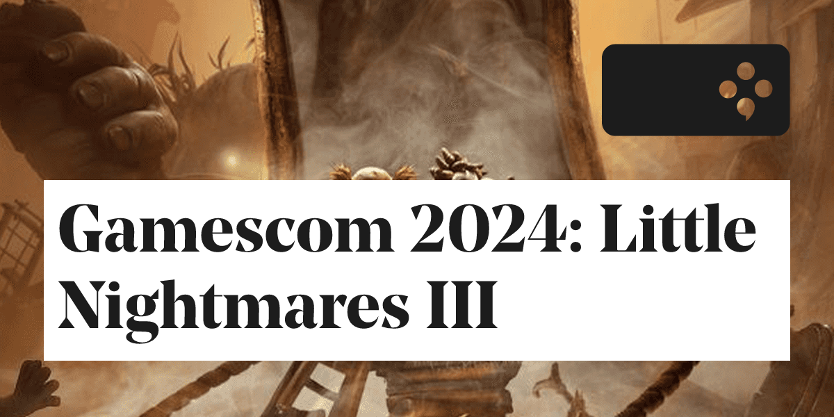 tldr: Gamescom 2024: Little Nightmares III