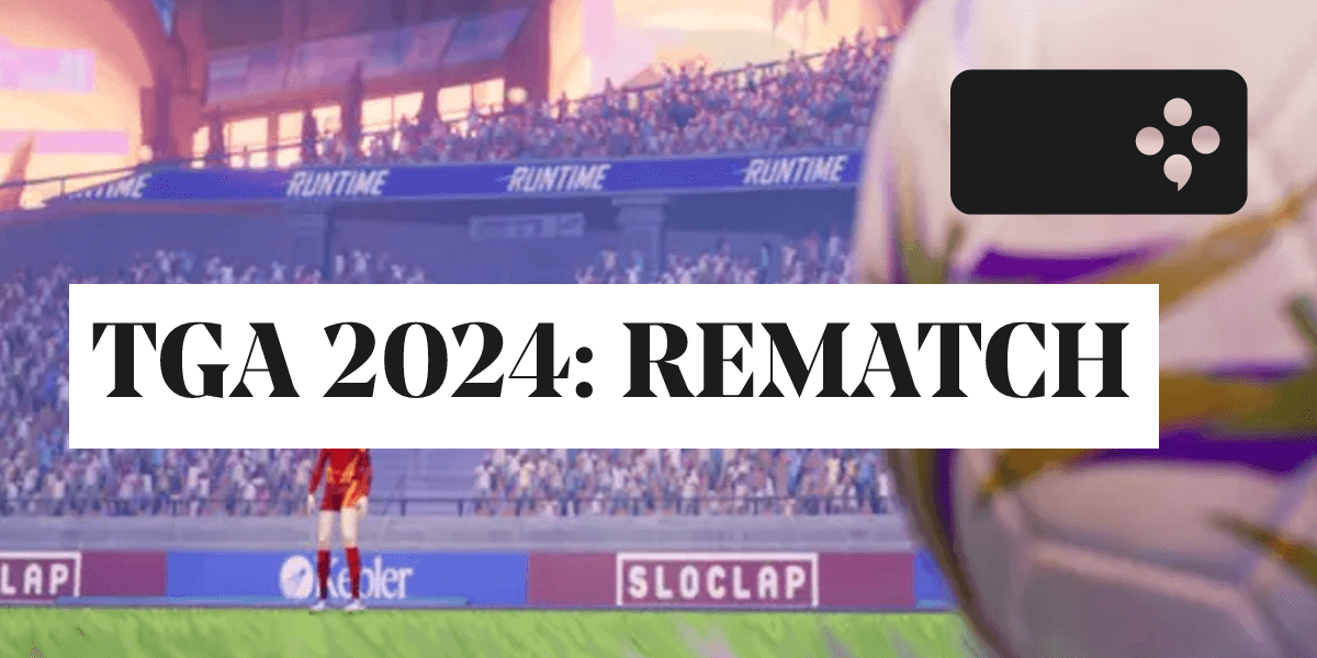 tldr: TGA 2024: REMATCH